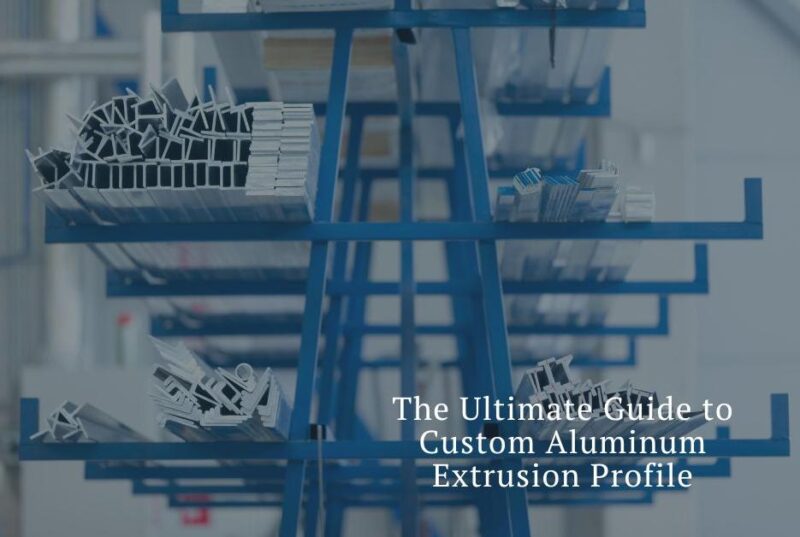 The Ultimate Guide to Custom Aluminum Extrusion Profile - konyabuilding